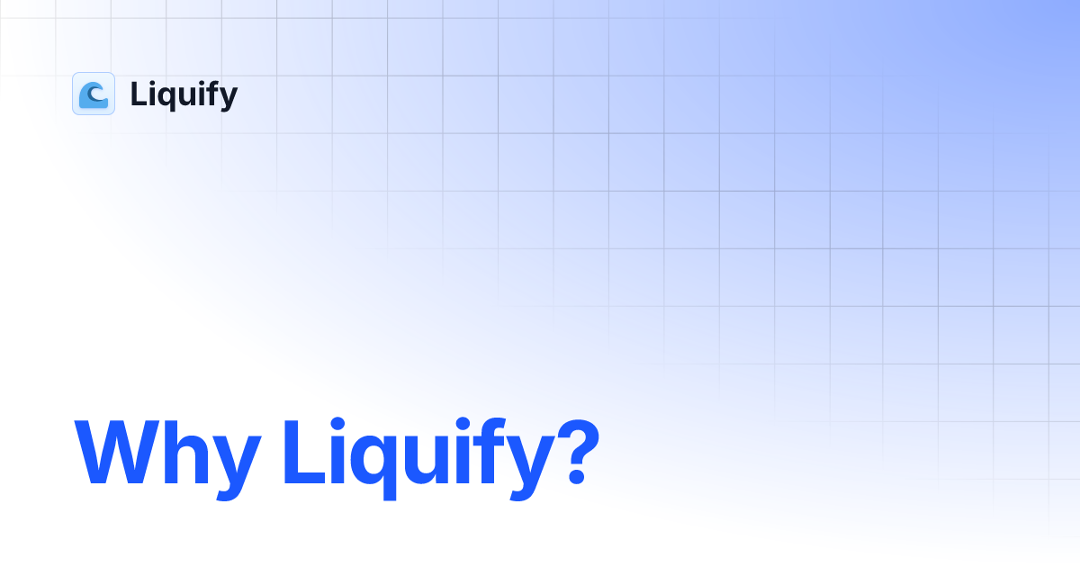 Why Liquify? | Liquify